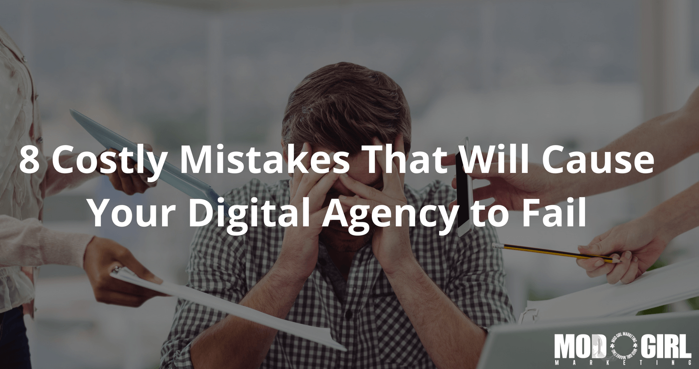 8 Costly Mistakes That Will Cause Your Digital Agency to Fail