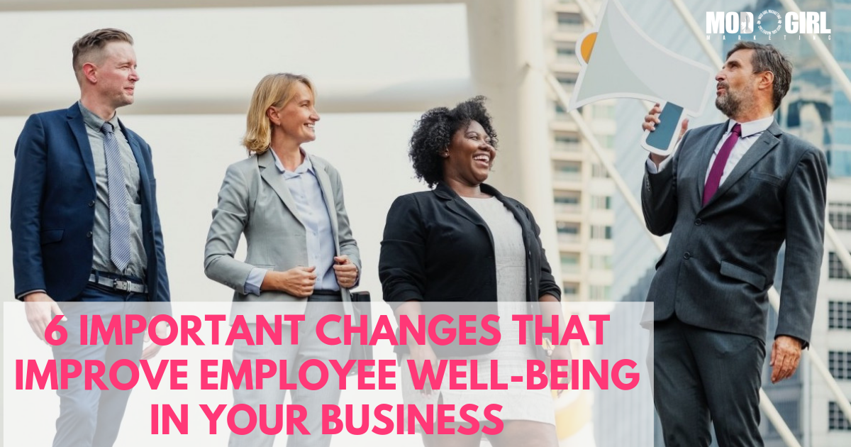 6 Important Changes That Improve Employee Well Being In Your Business ...