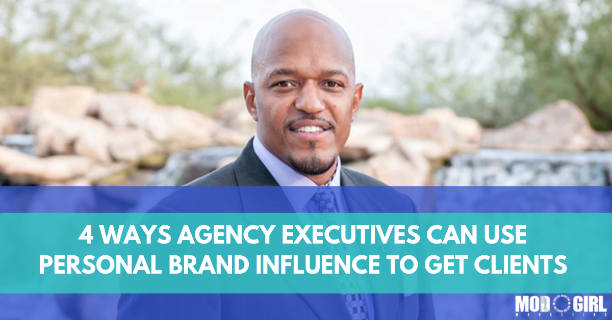 4 Ways Agency Executives Can Use Personal Brand Influence to Get ...