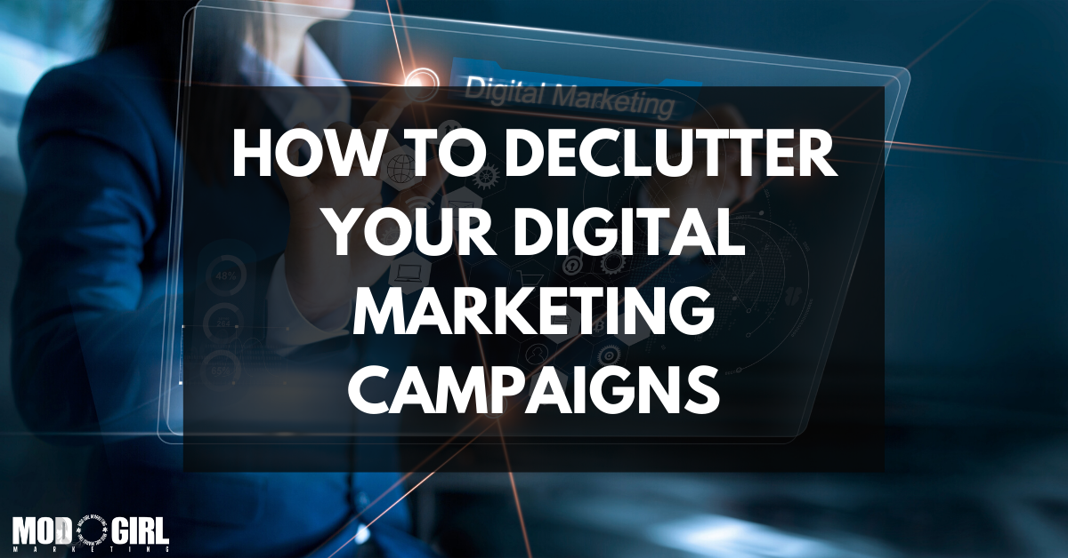 How to Declutter Your Digital Marketing Campaigns [Contributed Blog]