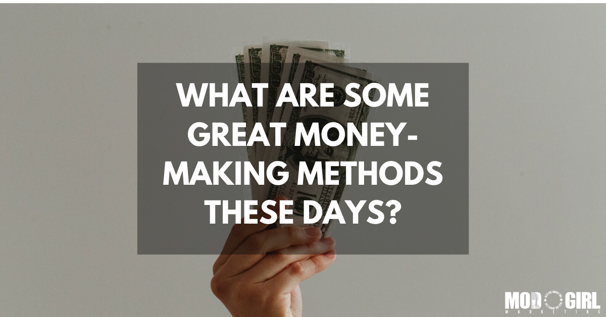 What Are Some Great Money-Making Methods These Days? [Contributed Blog]