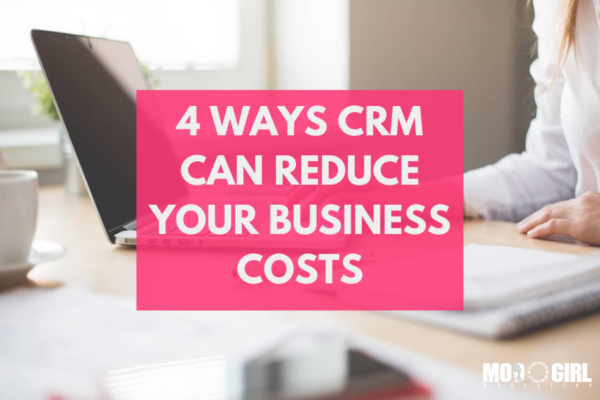 4 Ways Crm Can Reduce Your Business Costs Contributed Blog