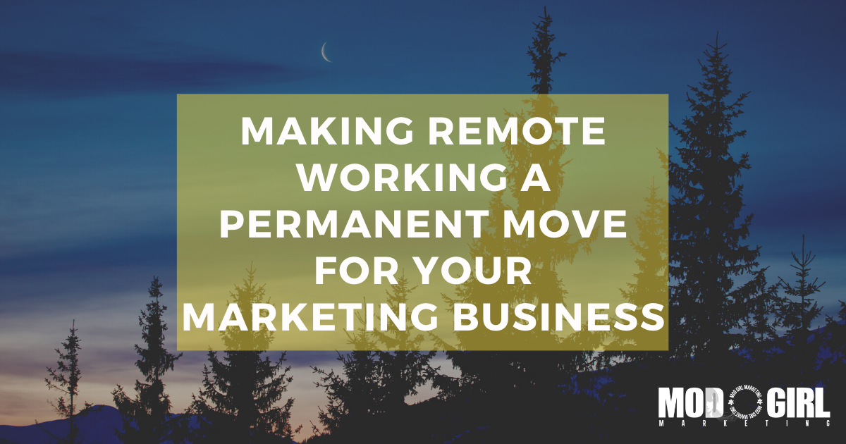 Making Remote Working A Permanent Move For Your Marketing Business
