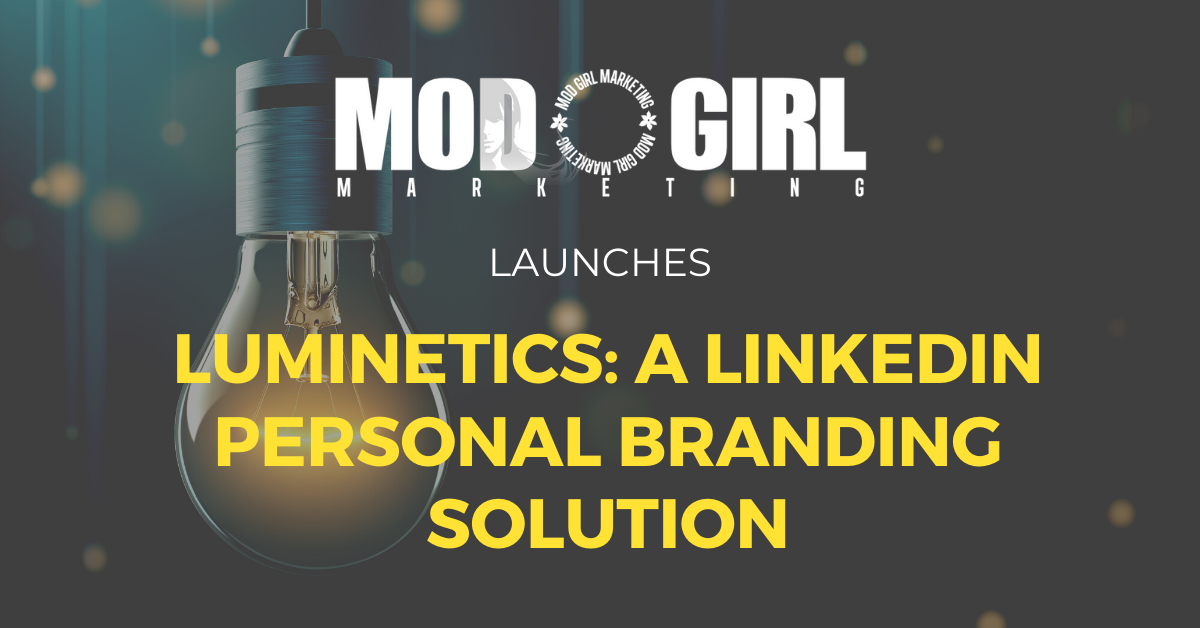 Mod Girl Launches Luminetics - A LinkedIn Personal Branding Solution ...