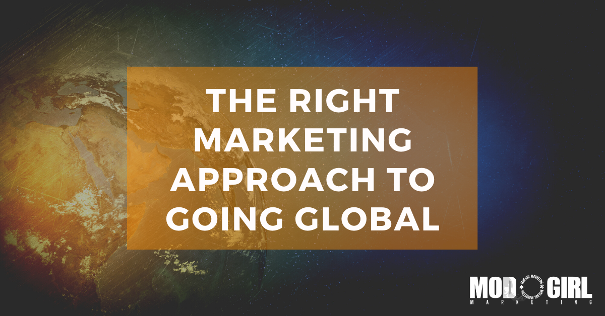 The Right Marketing Approach To Going Global