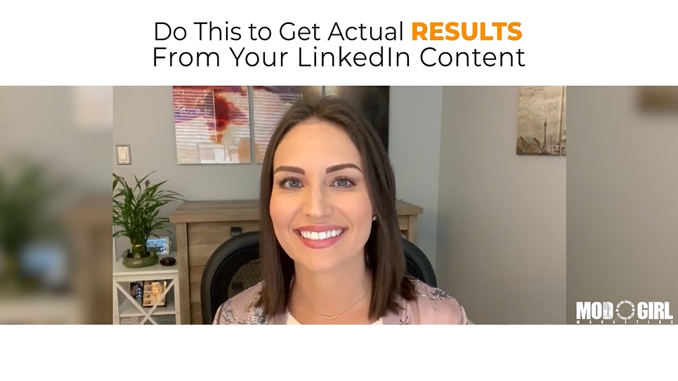 How To Get Actual Results From Your LinkedIn Content | Mod Girl Marketing