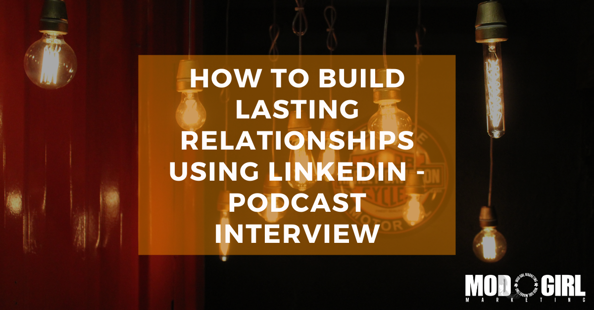 How To Build Lasting Relationships Using LinkedIn - Podcast Interview