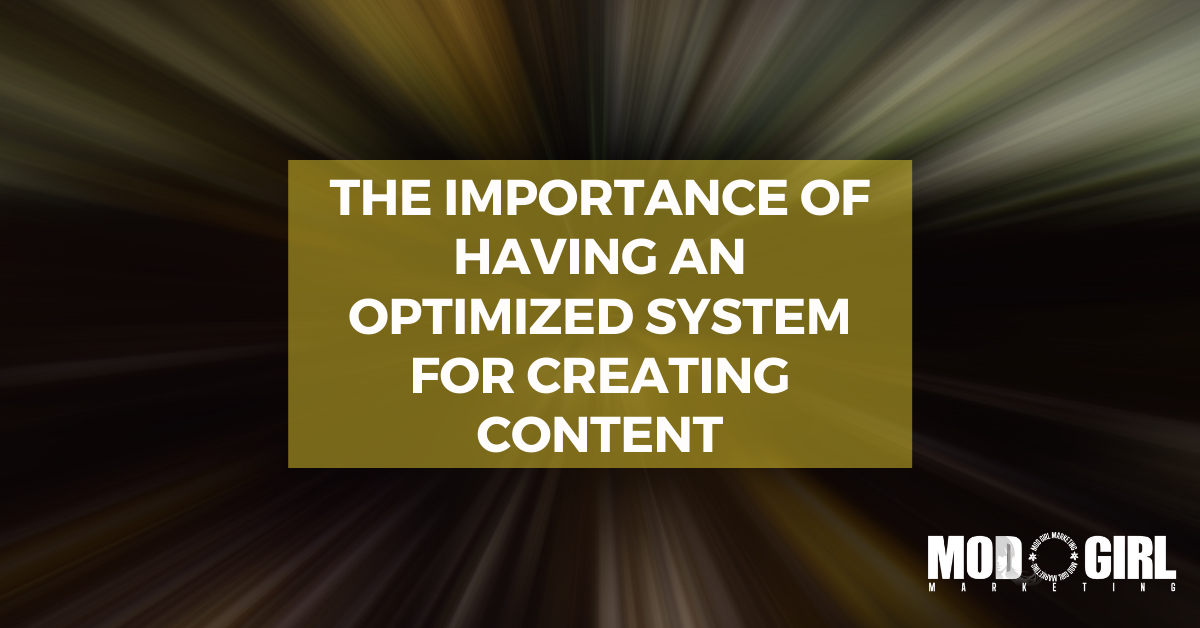 The Importance Of Having An Optimized System For Creating Content