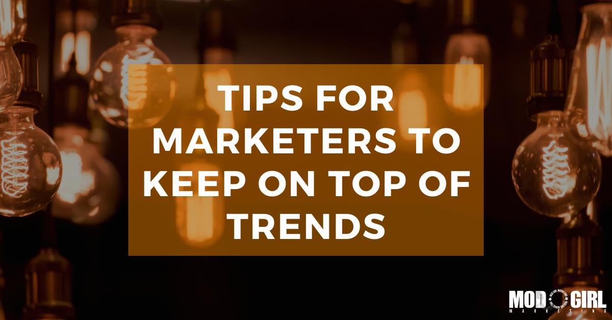 Tips for Marketers to Keep on Top of Trends