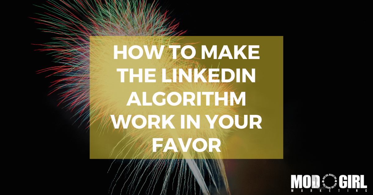 How To Make The LinkedIn Algorithm Work In Your Favor