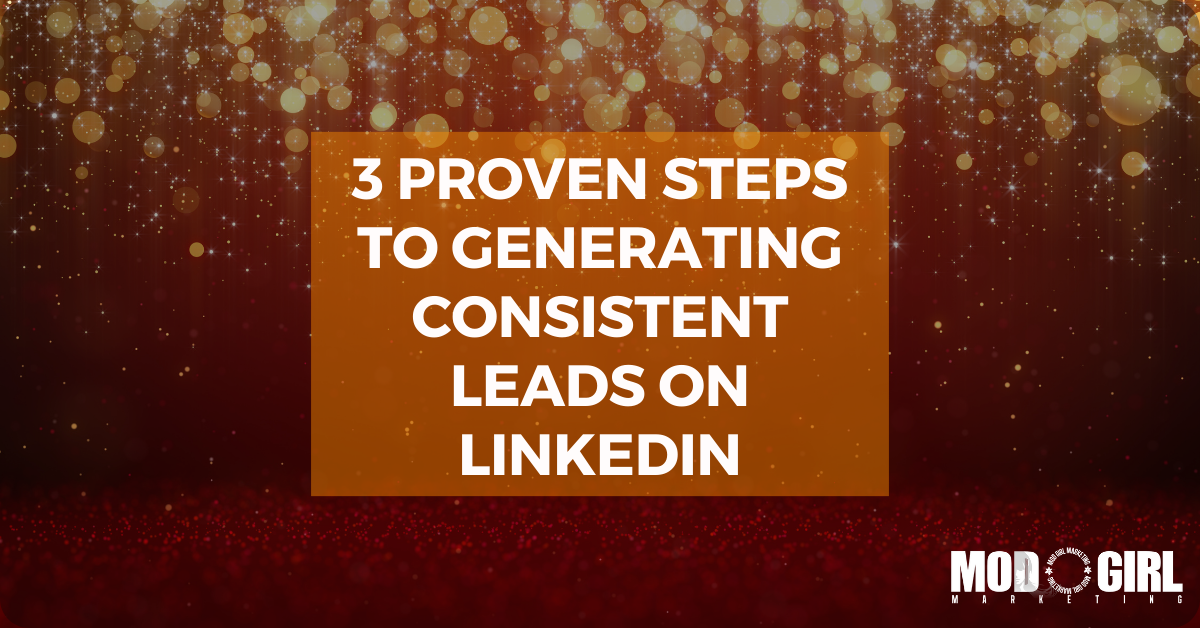 3 Proven Steps To Generating Consistent Leads On LinkedIn