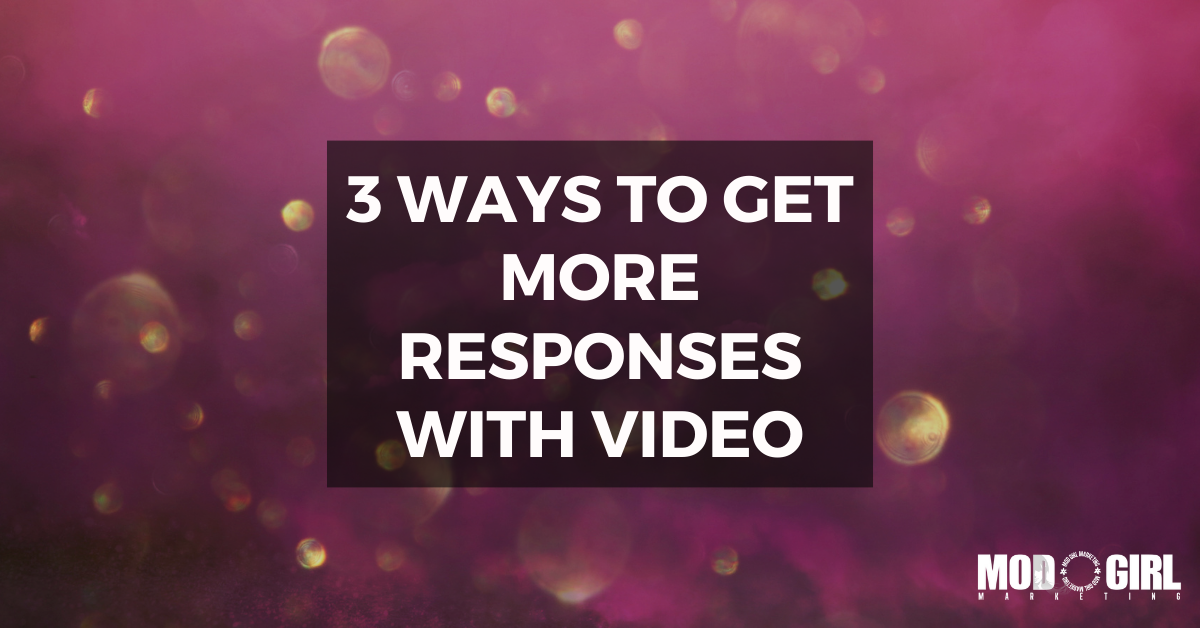 3 Ways To Get More Responses With Video