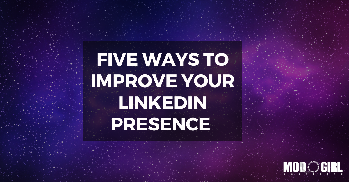 Five Ways to Improve Your LinkedIn Presence