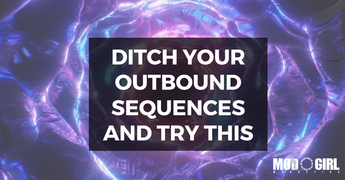 Ditch Your Outbound Sequences And Try This