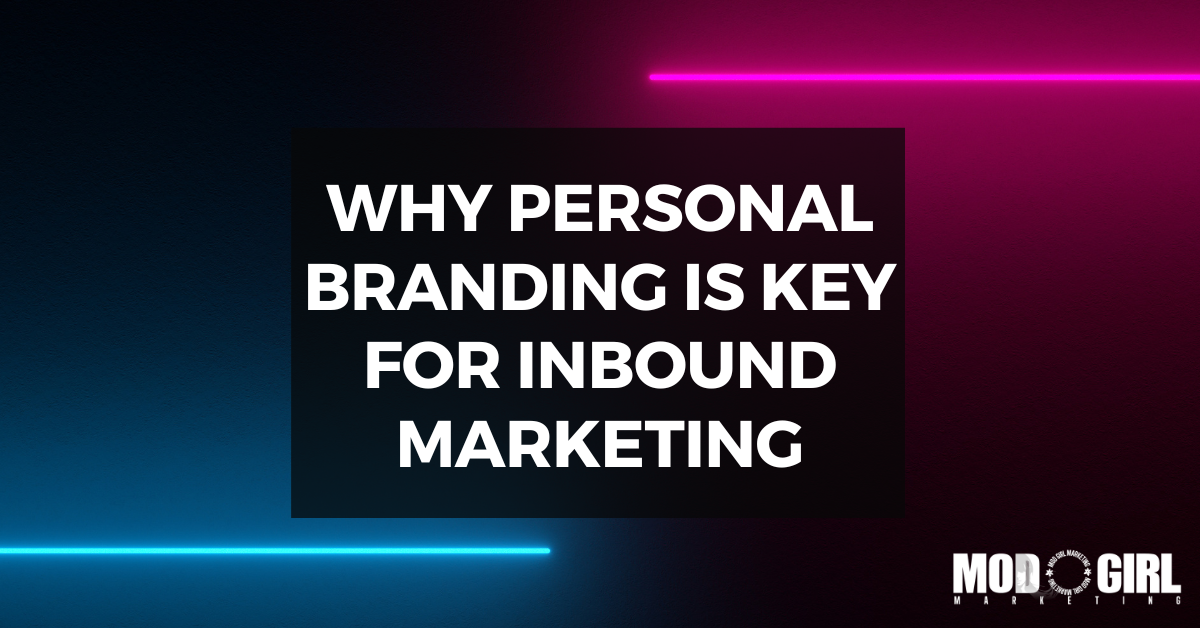 Why Personal Branding is Key for Inbound Marketing | Mod Girl Marketing