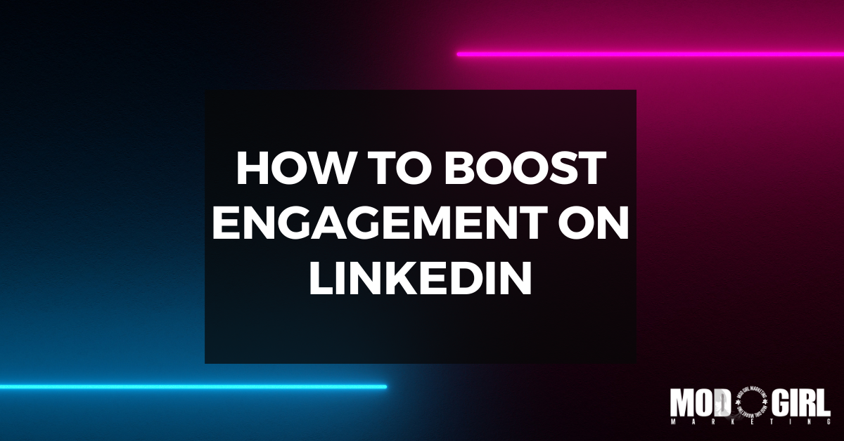How to Boost Engagement on LinkedIn | Mod Girl Marketing