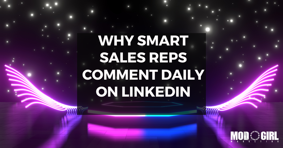 Why Smart Sales Reps Comment Daily On LinkedIn | Mod Girl Marketing